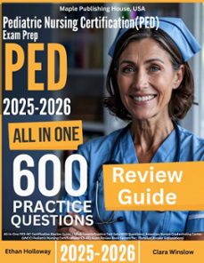 PEDIATRIC NURSING CERTIFICATION (PED-BC) EXAM PREP: ALL-IN-ONE GUIDE WITH 4 FULL SETS OF 600 ...