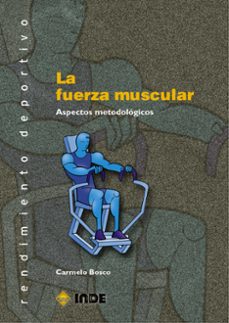 FUERZA MUSCULAR: ASPECTOS METODOLOGICOS | Carmelo Bosco | Editorial ...