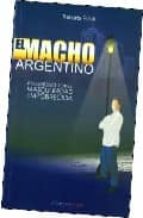 EL MACHO ARGENTINO: REFLEXIONES SOBRE MASCULINDAD EMPOBRECIDA | | Casa ...