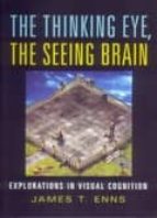 THINKING EYE, THE SEEING BRAIN : EXPLORATIONS IN VISUAL COGNITION ...