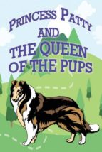 PRINCESS PATTY AND THE QUEEN OF THE PUPS | | Speedy Publishing LLC ...
