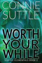 WORTH YOUR WHILE | | Connie Suttle | Casa del Libro