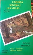 GUIA DEL PARQUE NATURAL DE LAS SIERRA DE CAZORLA, SEGURA Y LAS VILLAS. | | Ediciones Rodilla ...