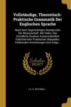 VOLLSTANDIGE THEORETISCHPRAKTISCHE GRAMMATIK DER ENGLISCHEN SPRACHE ...