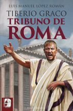 TIBERIO GRACO. TRIBUNO DE ROMA | Luis Manuel López Román | Desperta ...