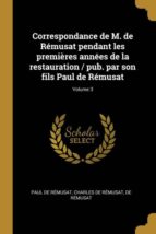 CORRESPONDANCE DE M. DE R MUSAT PENDANT LES PREMI RES ANN ES DE LA RESTAURATION / PUB. PAR SON ...
