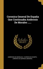 CORONICA GENERAL DE ESPAÑA QUE CONTINUABA AMBROSIO DE MORALES ...