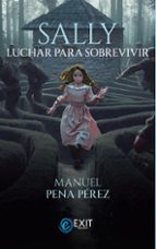 SALLY. LUCHAR PARA SOBREVIVIR | MANUEL PENA PEREZ | Exit Editorial ...