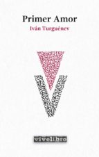 Primer Amor | Iván S. Turguénev | VIVELIBRO | Casa del Libro