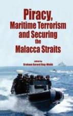 PIRACY, MARITME TERRORISM AND SECURING THE MALACCA STRAITS | | Casa del ...