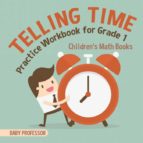 TELLING TIME PRACTICE WORKBOOK FOR GRADE 1 CHILDRENS MATH BOOKS ...