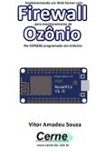 IMPLEMENTANDO UM WEB SERVER COM FIREWALL PARA MONITORAMENTO DE OZÔNIO NO ESP8266 PROGRAMADO EM ...