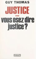 JUSTICE... VOUS OSEZ DIRE JUSTICE ? | Casa del Libro