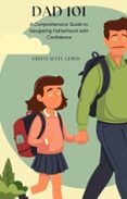 DAD 101: A COMPREHENSIVE GUIDE TO NAVIGATING FATHERHOOD WITH CONFIDENCE ...