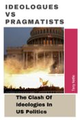 IDEOLOGUES VS PRAGMATISTS: THE CLASH OF IDEOLOGIES IN US POLITICS ...