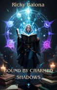 BOUND BY CHARMED SHADOWS | Casa del Libro