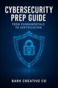 CYBERSECURITY PREP GUIDE : FROM FUNDAMENTALS TO CERTIFICATION | Casa del Libro