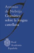 GRAMÁTICA SOBRE LA LENGUA CASTELLANA (EPUB 3 FIJO) de ANTONIO DE ...