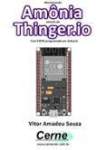 MONITORANDO AMÔNIA ATRAVÉS DO THINGER.IO COM ESP32 PROGRAMADO EM ARDUINO | Casa del Libro