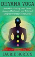DHYANA YOGA: A GUIDE TO FINDING INNER PEACE THROUGH MEDITATION AND ...