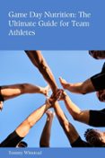 GAME DAY NUTRITION: THE ULTIMATE GUIDE FOR TEAM ATHLETES | Casa del Libro