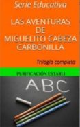 SERIE EDUCATIVA LAS AVENTURAS DE MIGUELITO CABEZA CARBONILLA. TRILOGÍA ...