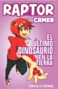 RAPTORGAMER EL ULTIMO DINOSAURIO EN LA TIERRA | Casa del Libro