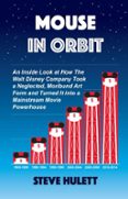 MOUSE IN ORBIT: AN INSIDE LOOK AT HOW THE WALT DISNEY COMPANY TOOK A NEGLECTED, MORIBUND ART ...