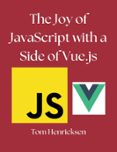 THE JOY OF JAVASCRIPT WITH A SIDE OF VUE.JS de | Casa del Libro