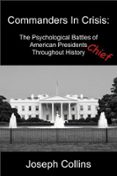 COMMANDERS IN CRISIS: THE PSYCHOLOGICAL BATTLES OF AMERICAN PRESIDENTS ...