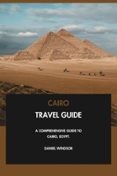 CAIRO TRAVEL GUIDE: A COMPREHENSIVE GUIDE TO CAIRO, EGYPT. | Casa del Libro