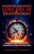 BREAKING FREE FROM CYCLES OF LOSS, DELAY, AND DISAPPOINTMENT: DANGEROUS ...