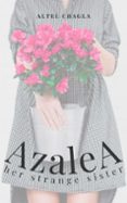AZALEA: HER STRANGE SISTER | Casa del Libro