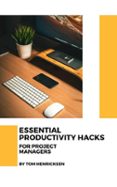 ESSENTIAL PRODUCTIVITY HACKS FOR PROJECT MANAGERS | Casa del Libro