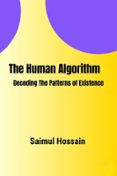 THE HUMAN ALGORITHM: DECODING THE PATTERNS OF EXISTENCE | Casa del Libro