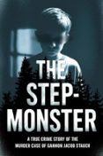 THE STEP-MONSTER: A TRUE CRIME STORYTHE MURDER CASE OF GANNON JACOB ...
