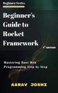 BEGINNER’S GUIDE TO ROCKET FRAMEWORK: MASTERING RUST WEB PROGRAMMING ...