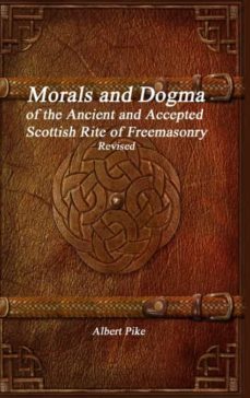 MORALS AND DOGMA OF THE ANCIENT AND ACCEPTED SCOTTISH RITE OF FREEMASONRY REVISED de ALBERT PIKE ...