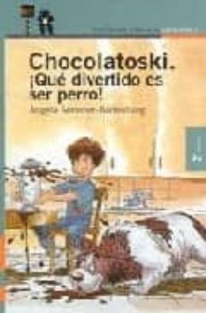 CHOCOLATOSKI ¡QUE DIVERTIDO ES SER PERRO! | ANGELA SOMMER-BODENBURG ...