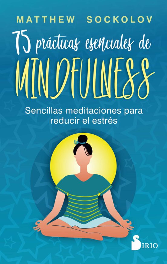 75 PRACTICAS ESENCIALES DE MINDFULNESS | MATTHEW SOCKOLOV | Casa del Libro