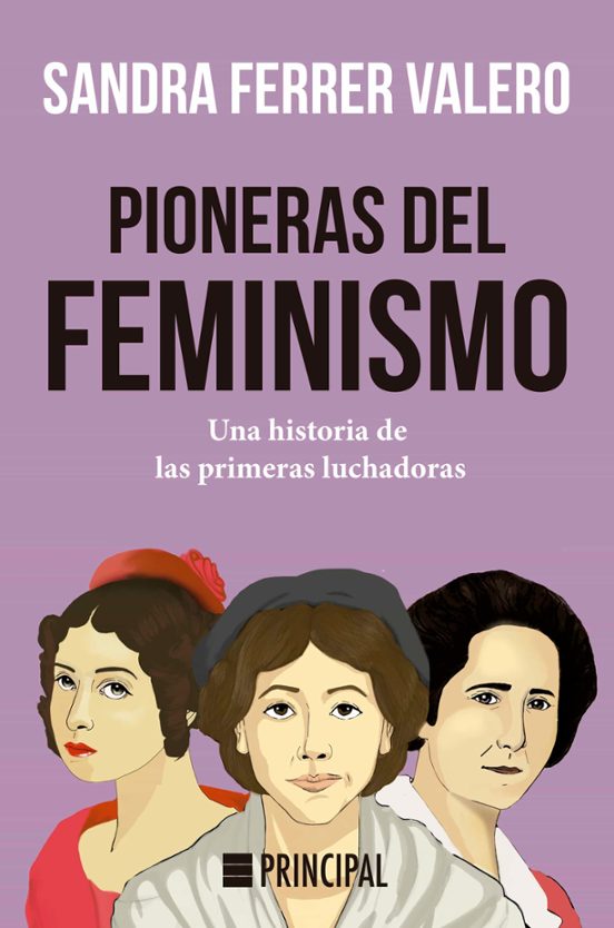 Pioneras Del Feminismo Una Historia De Las Primeras Mujeres Luchadoras