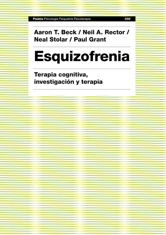 ESQUIZOFRENIA: TERAPIA COGNITIVA, INVESTIGACION Y TERAPIA | AARON T ...