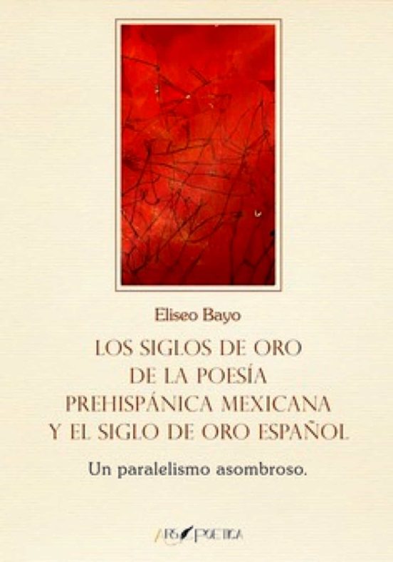 LOS SIGLOS DE ORO DE LA POESIA PREHISPANICA MEXICANA Y EL SIGLO DE ORO ...