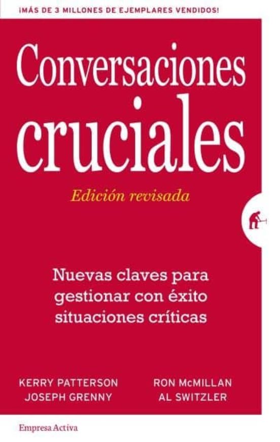 CONVERSACIONES CRUCIALES (ED. REVISADA): NUEVAS CLAVES PARA GESTIONAR CON EXITO SITUACIONES ...