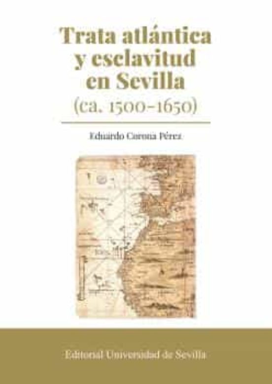 TRATA ATLANTICA Y ESCLAVITUD EN SEVILLA (CA. 1500-1650) | EDUARDO ...